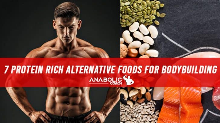 7 Protein Rich Alternative Foods For Bodybuilding - Anabolic Coach