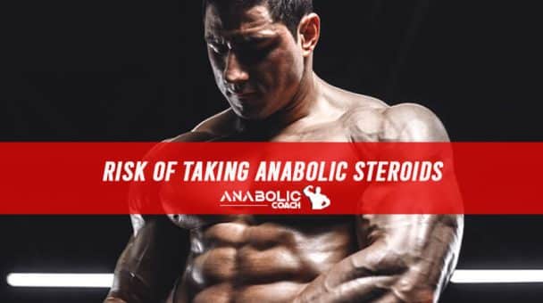 What are the Risk of Taking Anabolic Steroids ? - Anabolic Coach