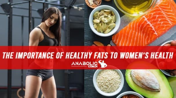 The Importance of Healthy Fats to Women's Health - Anabolic Coach