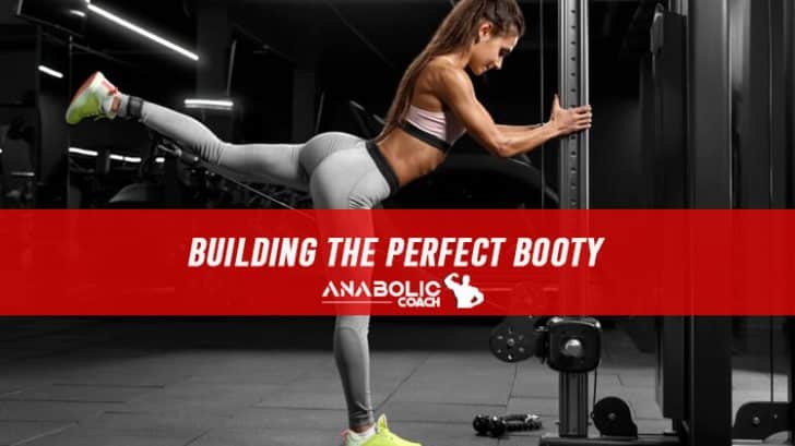 Building the Perfect Booty with three Top-notch Glute Training Programs - Anabolic Coach