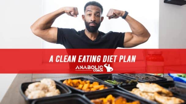 All You Need to Know about a Clean Eating Diet Plan - Anabolic Coach
