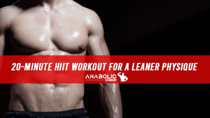 20-Minute HIIT Workout for a Leaner Physique - Anabolic Coach