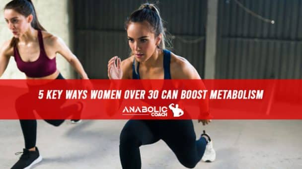 5 Key Ways Women Over 30 Can Boost Metabolism - Anabolic Coach